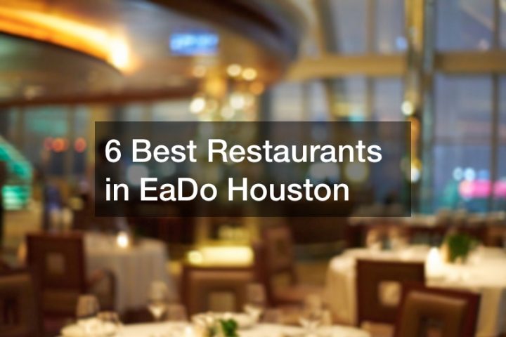 6 Best Restaurants in EaDo Houston - Find Houston Tours